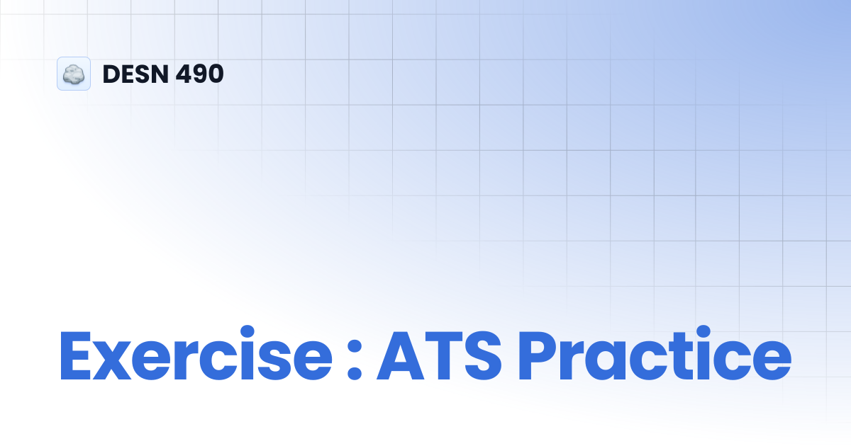 Exercise : ATS Practice | DESN 490
