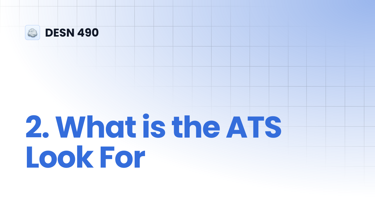 2. What is the ATS Look For | DESN 490